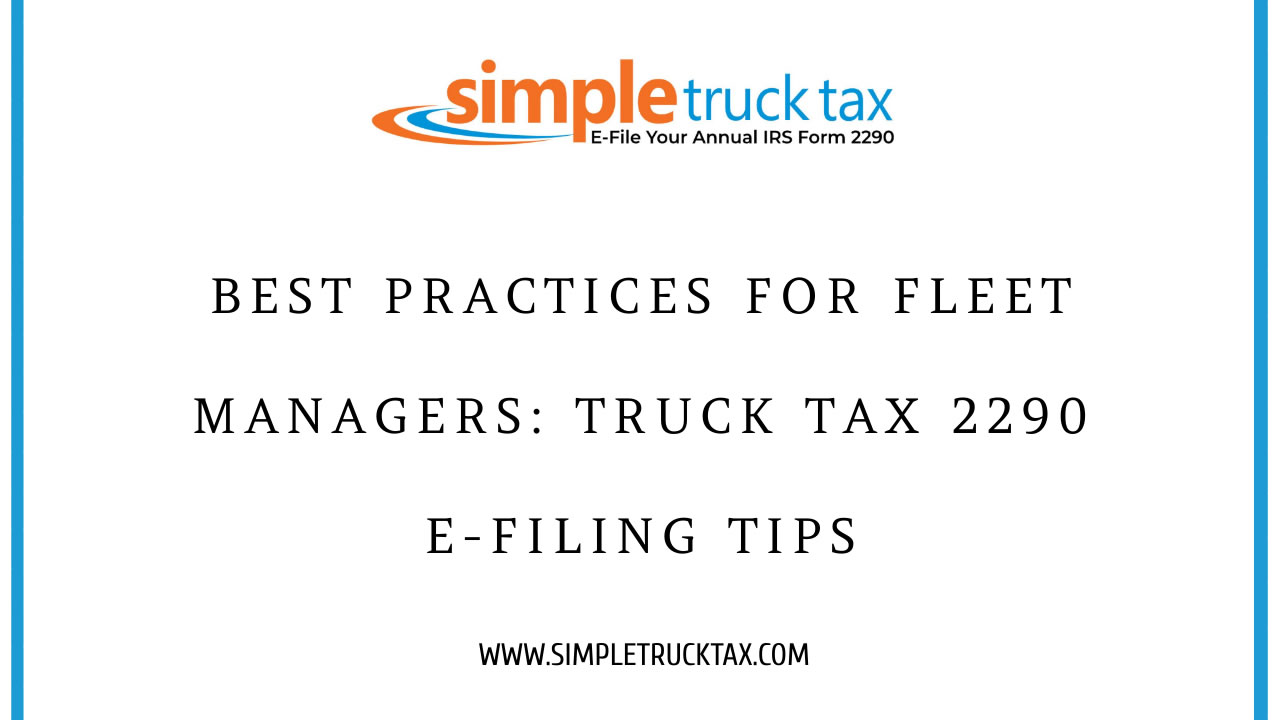 Best Practices for Fleet Managers: Truck Tax 2290 E-Filing Tips