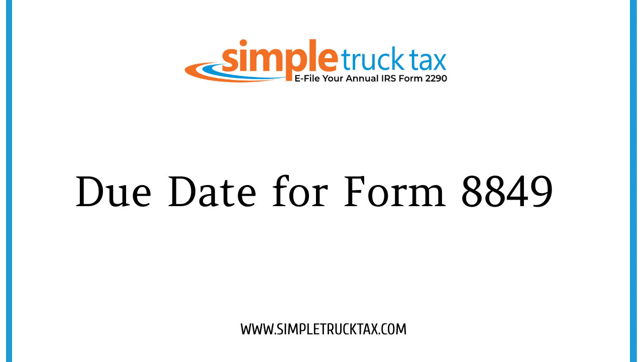 Due Date for Form 8849