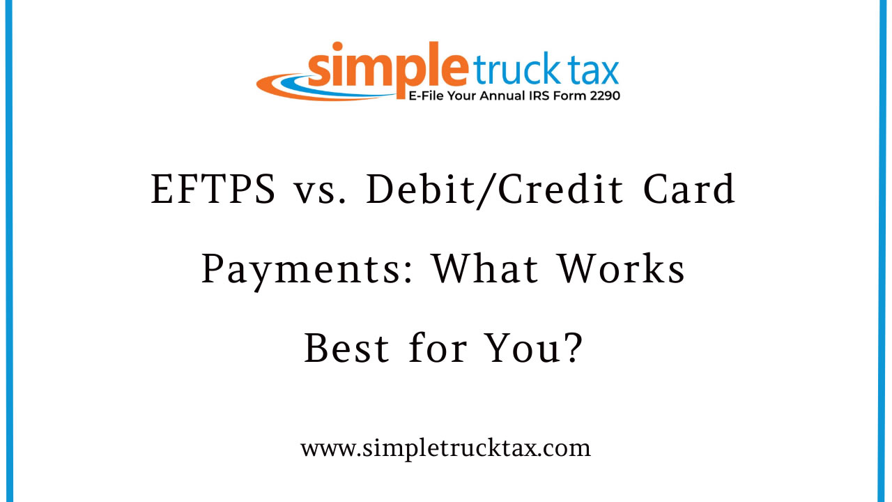 EFTPS vs. Debit/Credit Card Payments: What Works Best for You?