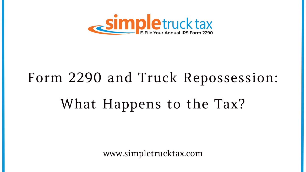 Form 2290 and Truck Repossession: What Happens to the Tax?