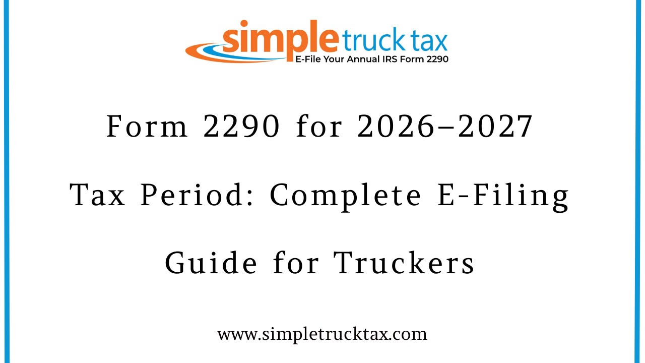 Form 2290 Guide 2026-2027: E-File Heavy Vehicle Use Tax