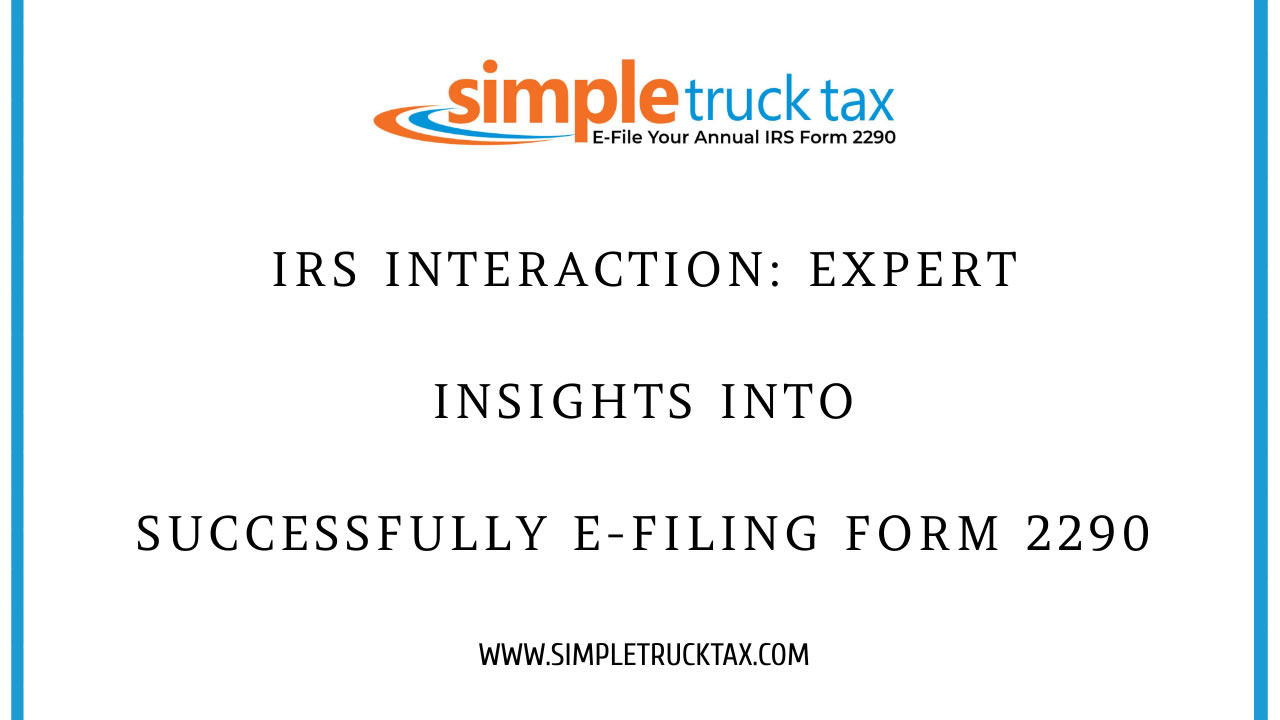 IRS Interaction: Expert Insights into Successfully E-Filing Form 2290
