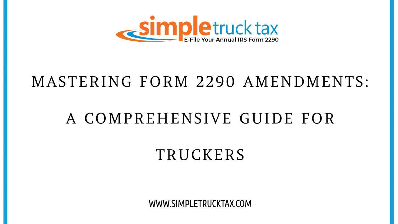 Mastering Form 2290 Amendments: A Comprehensive Guide for Truckers