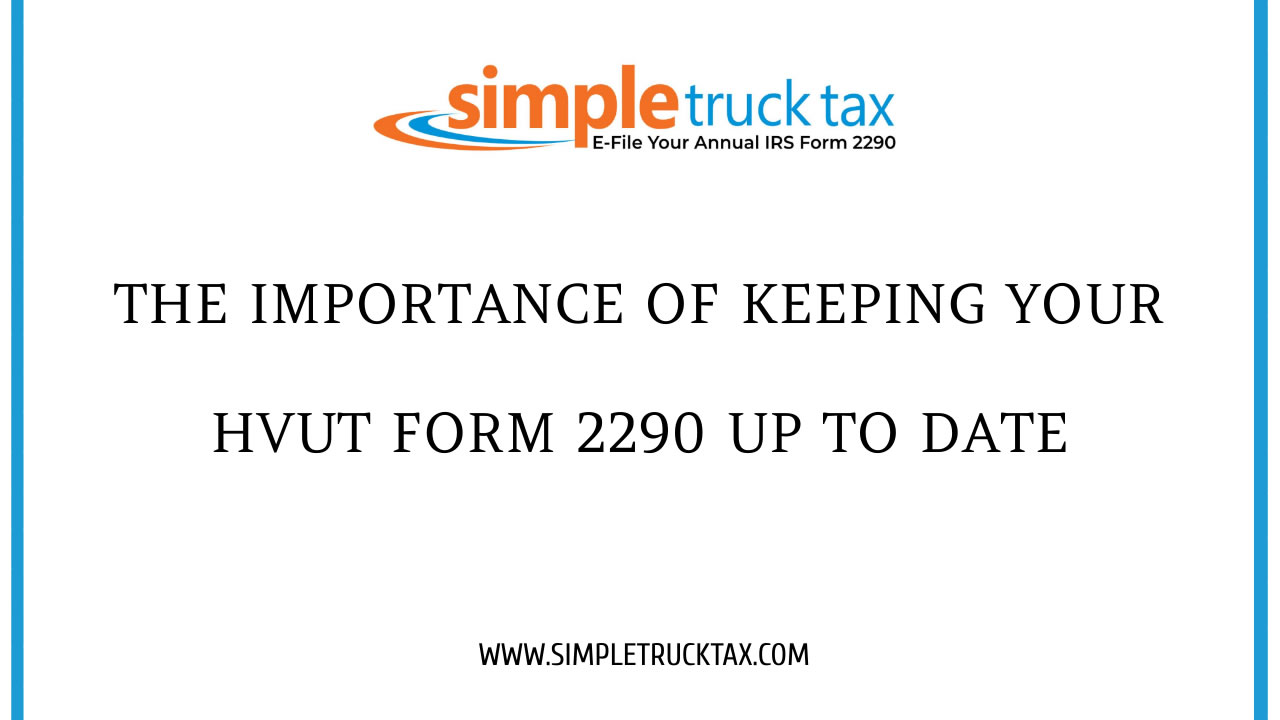 The Importance of Keeping Your HVUT Form 2290 Up to Date