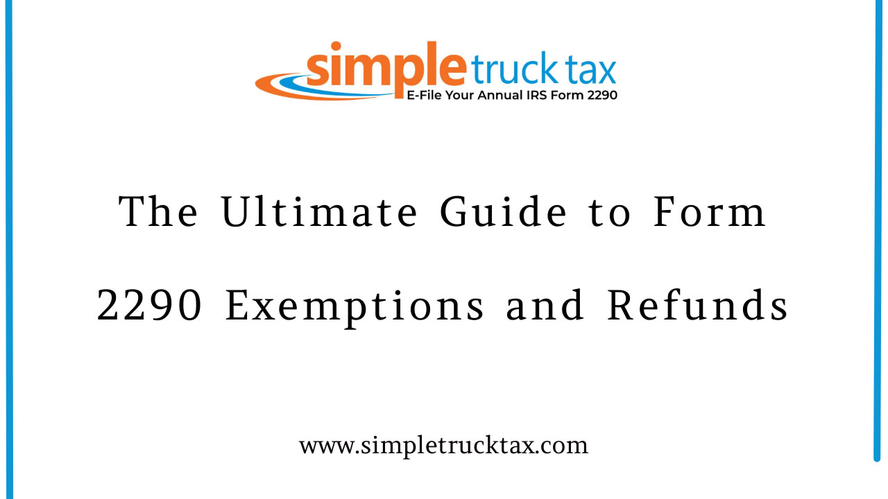 The Ultimate Guide to Form 2290 Exemptions and Refunds