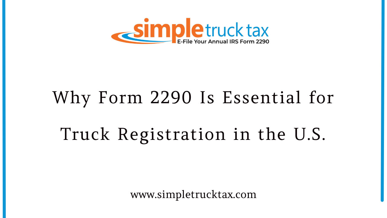Why Form 2290 Is Essential for Truck Registration in the U.S.