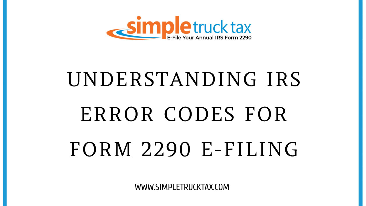 Understanding IRS Error Codes For Form 2290 E filing